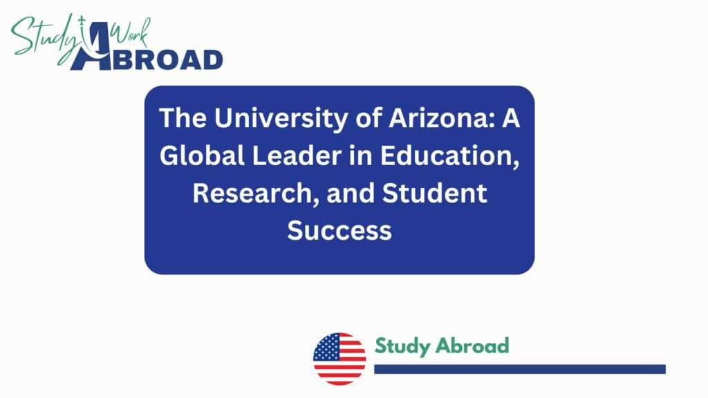 The University of Arizona: A Global Leader in Education, Research, and ...