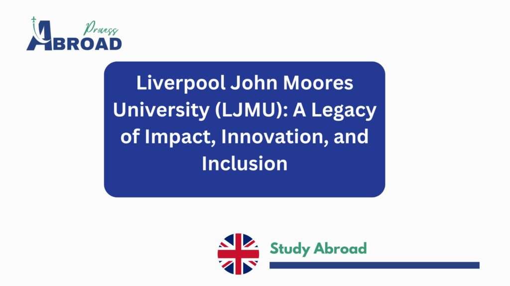 Liverpool John Moores University (LJMU): A Legacy of Impact, Innovation ...