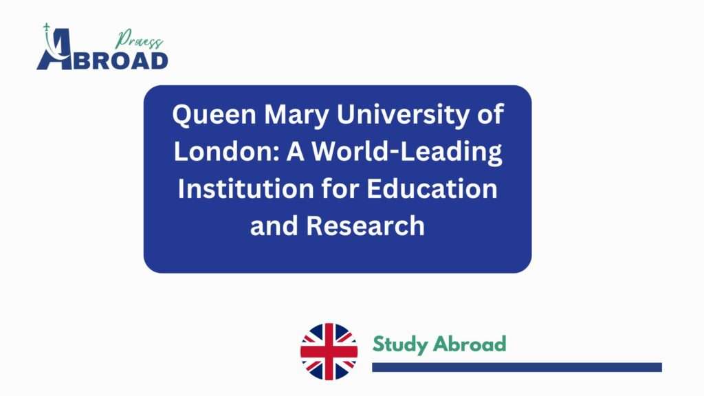 Queen Mary University of London: A World-Leading Institution for Education and Research - Abroad ...